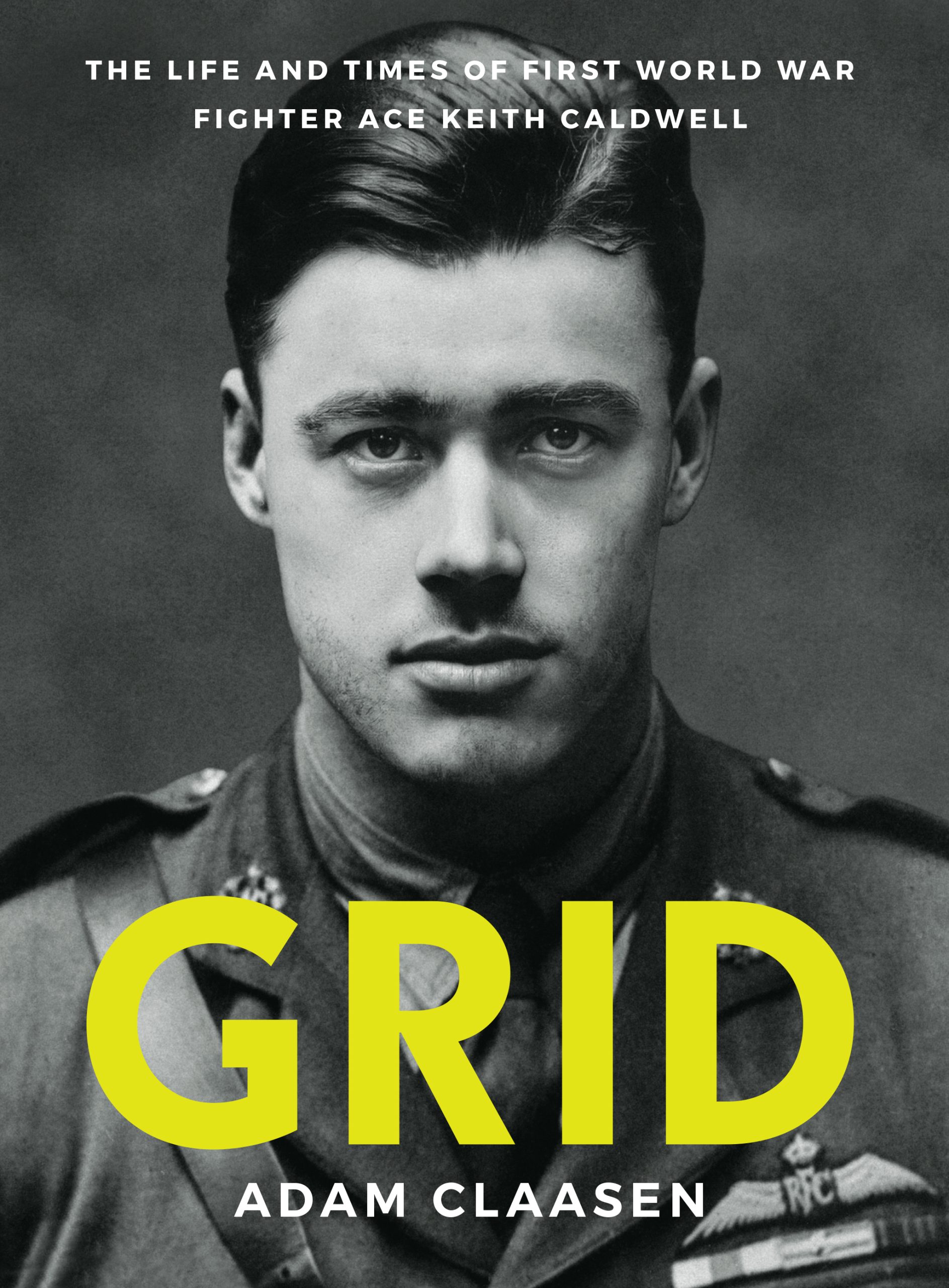 Grid: The Life and Times of First World War Fighter Ace Keith Caldwell ...